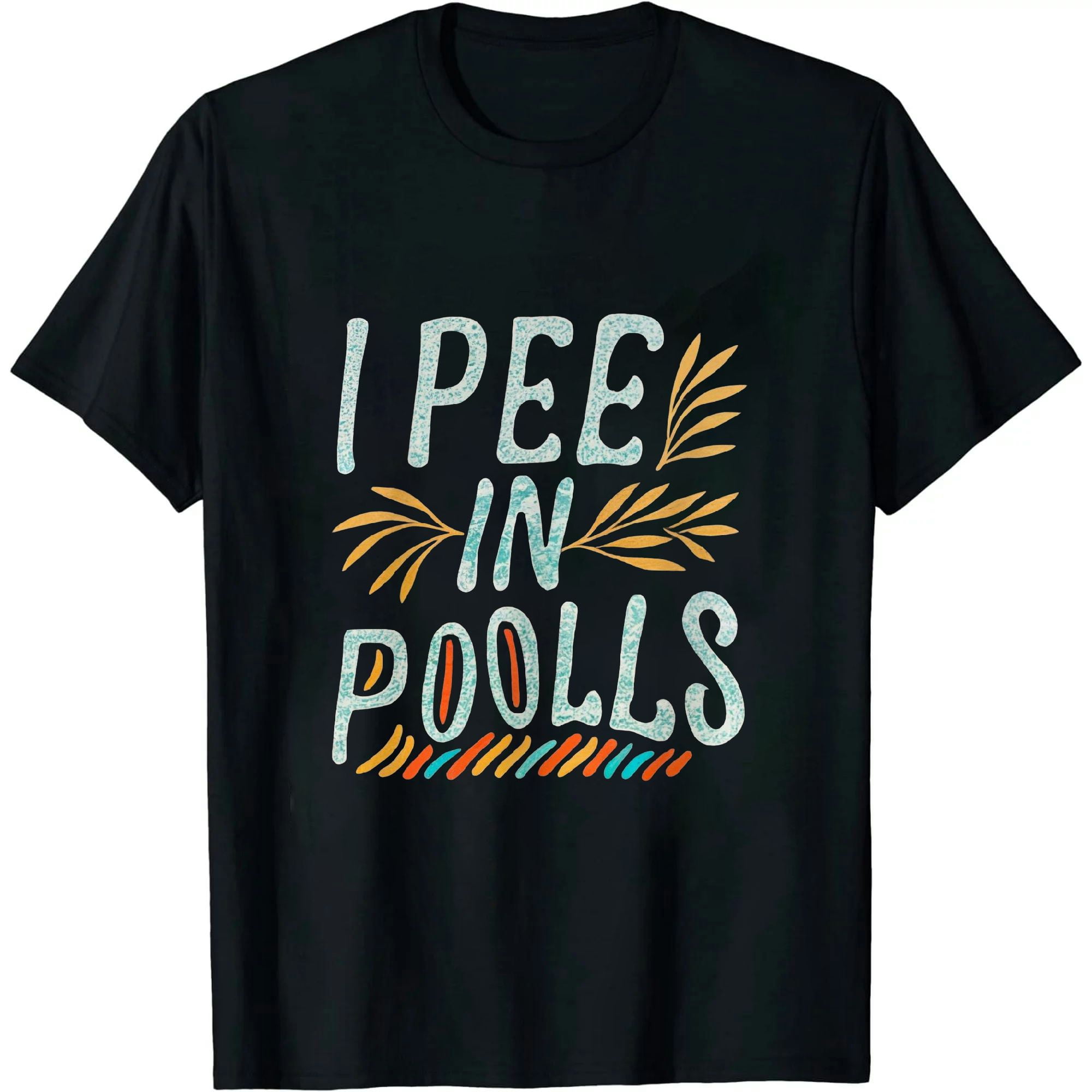HOMICOZI I Pee In Pools Funny Jokes Sarcastic Sayings T-Shirt black ...
