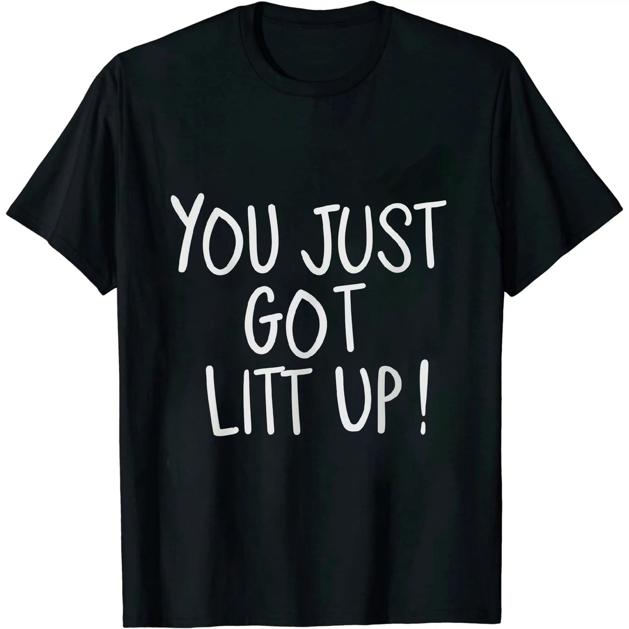 HOMICOZI You Just Got Litt Up Funny T-Shirt black - Walmart.com