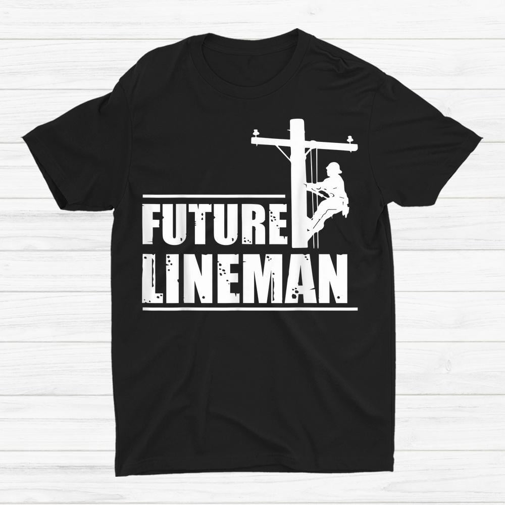 HOT SALE!! Future Lineman To Be Future Electric Lineman T-shirt Size S ...
