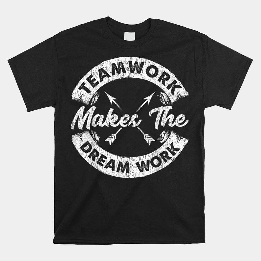HOT SALE!! Teamwork Makes The Dream Work Team Motivational T-shirt Size ...