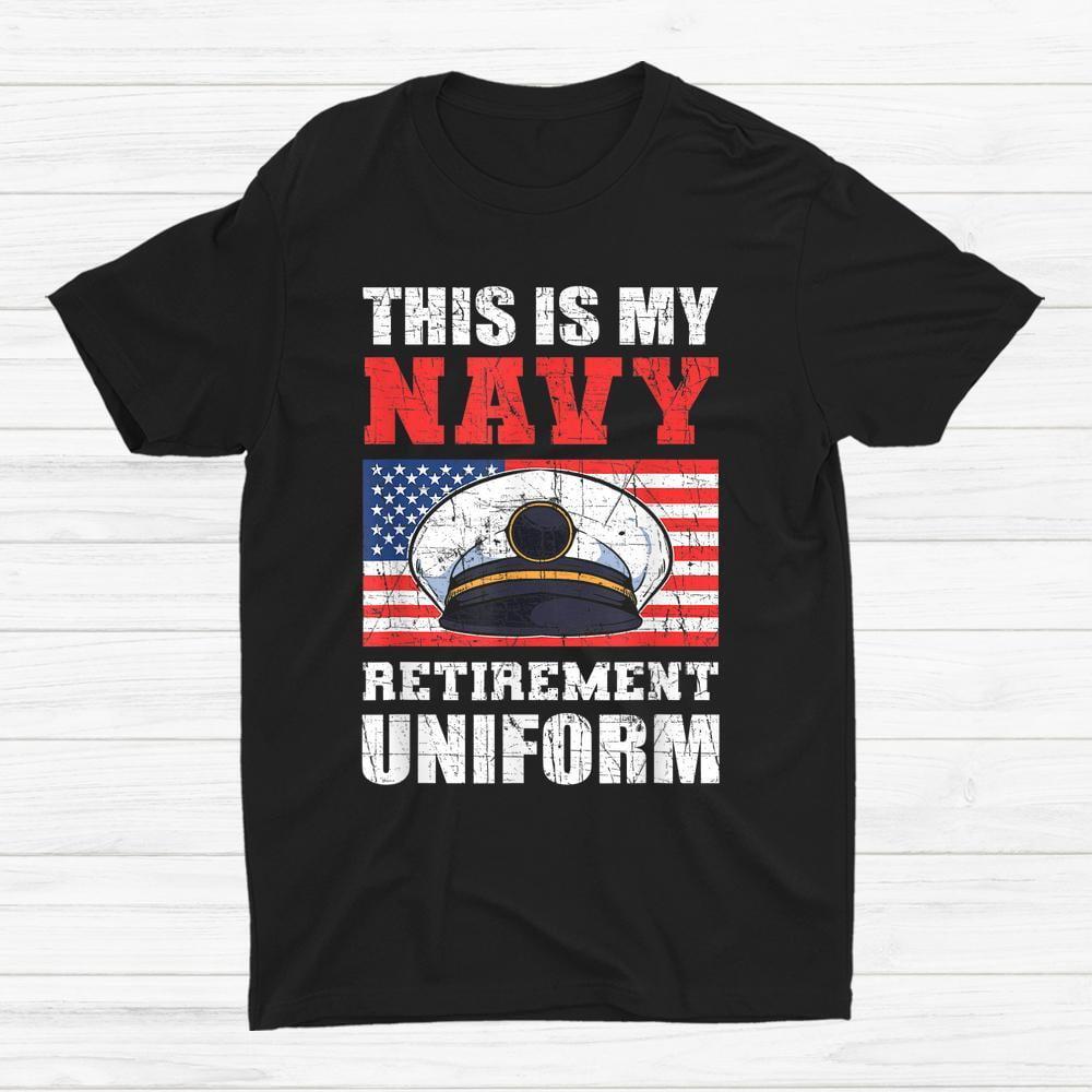 HOT SALE!! This Is My Navy Retirement Uniform U.S. Military T-shirt ...