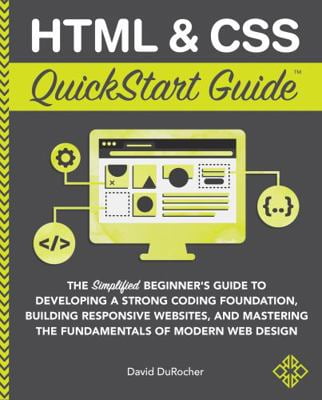 Pre-Owned HTML and CSS QuickStart Guide: The Simplified Beginners Guide to Developing a Strong ...