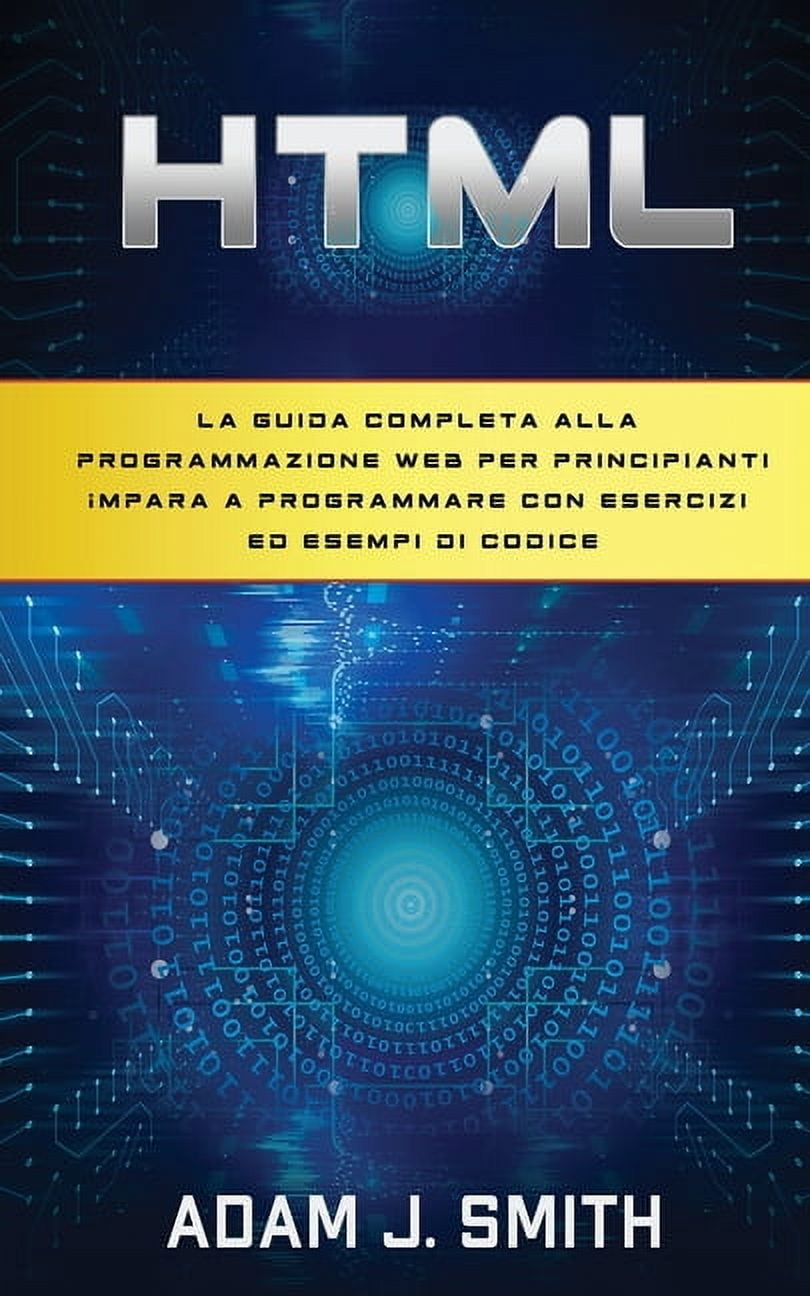 HTML: La guida completa alla programmazione web per principianti Impara ...