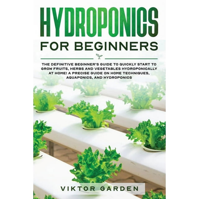 HYDROPONICS FOR BEGINNERS: The Definitive Beginner's Guide To Quickly Start To Grow Fruits ...