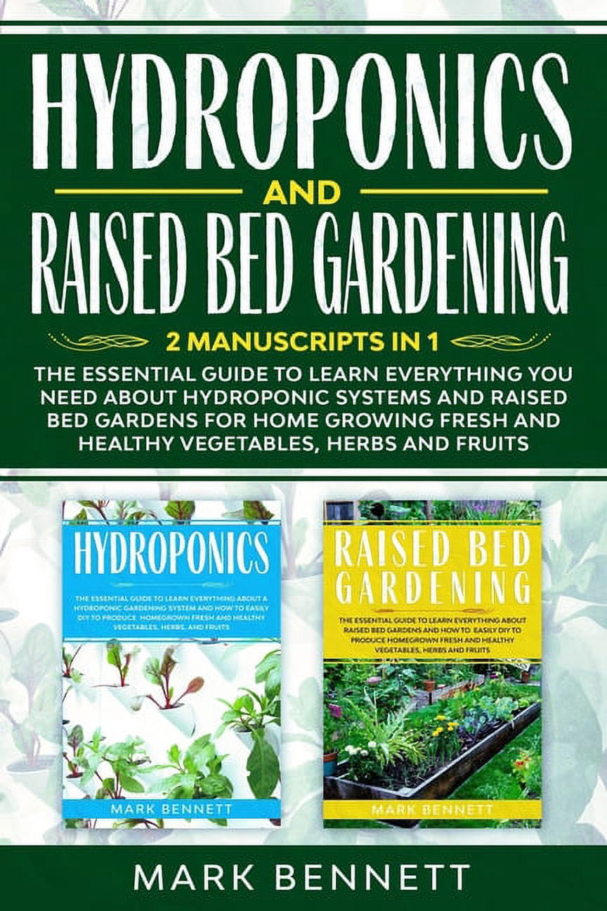 HYDROPONICS and RAISED BED GARDENING: 2 Manuscripts in 1: The Essential Guide to Learn ...