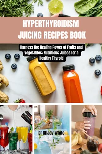 Pre-Owned HYPERTHYROIDISM JUICING RECIPES BOOK: Harness the Healing ...