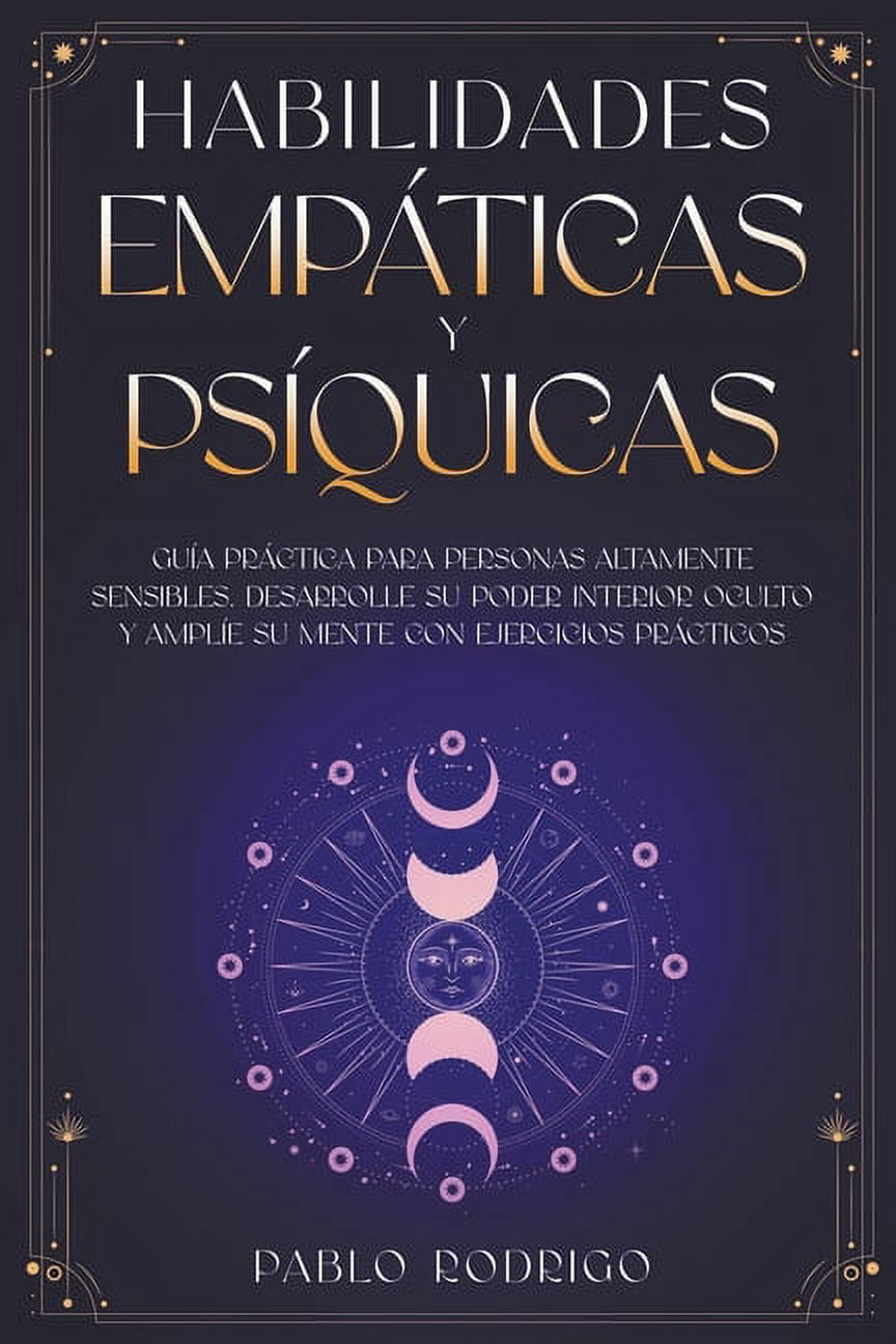 Habilidades emp?ticas y ps?quicas: Gu?a pr?ctica para personas altamente sensibles. Desarrolle ...
