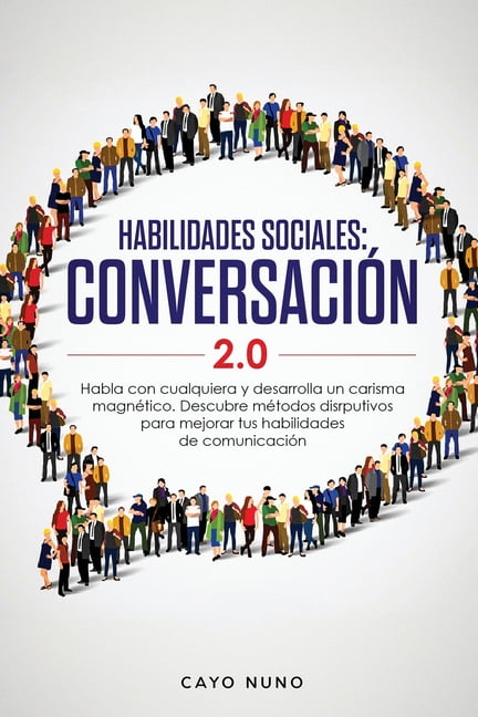 Habilidades sociales conversación 2.0: Habla con cualquiera y ...