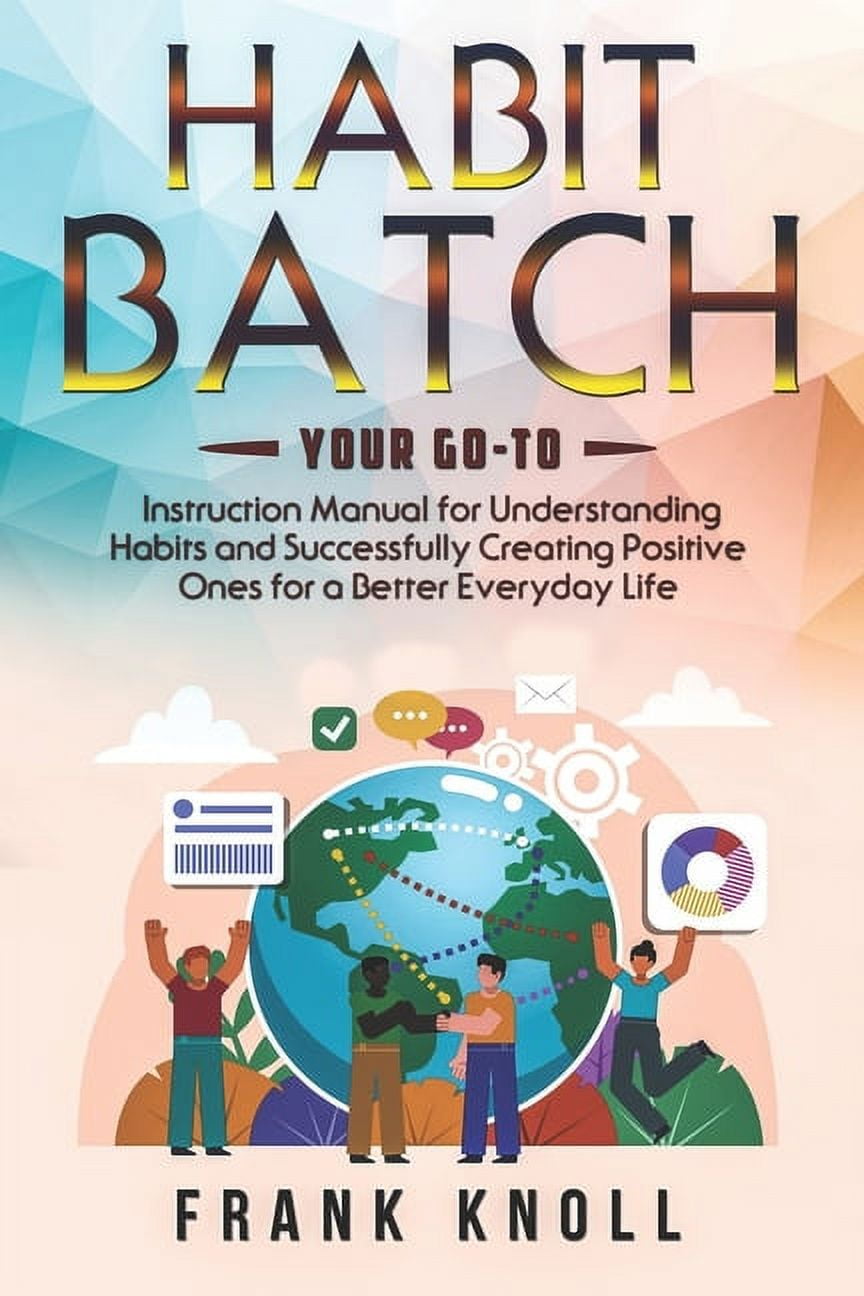 Habit Batch: Your Go-to Instruction Manual for Understanding Habits and ...