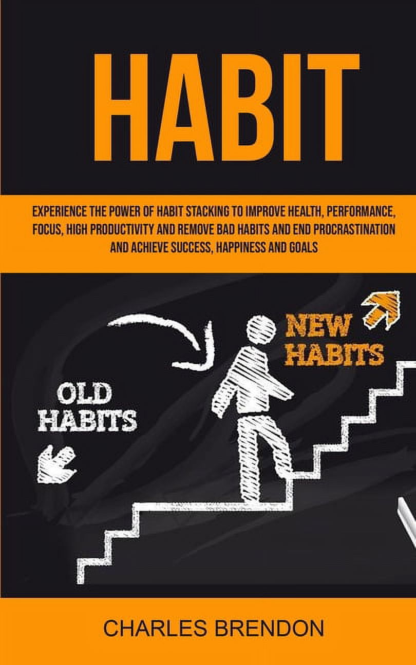 Habit: Experience The Power of Habit Stacking To Improve Health, Performance, Focus, High ...