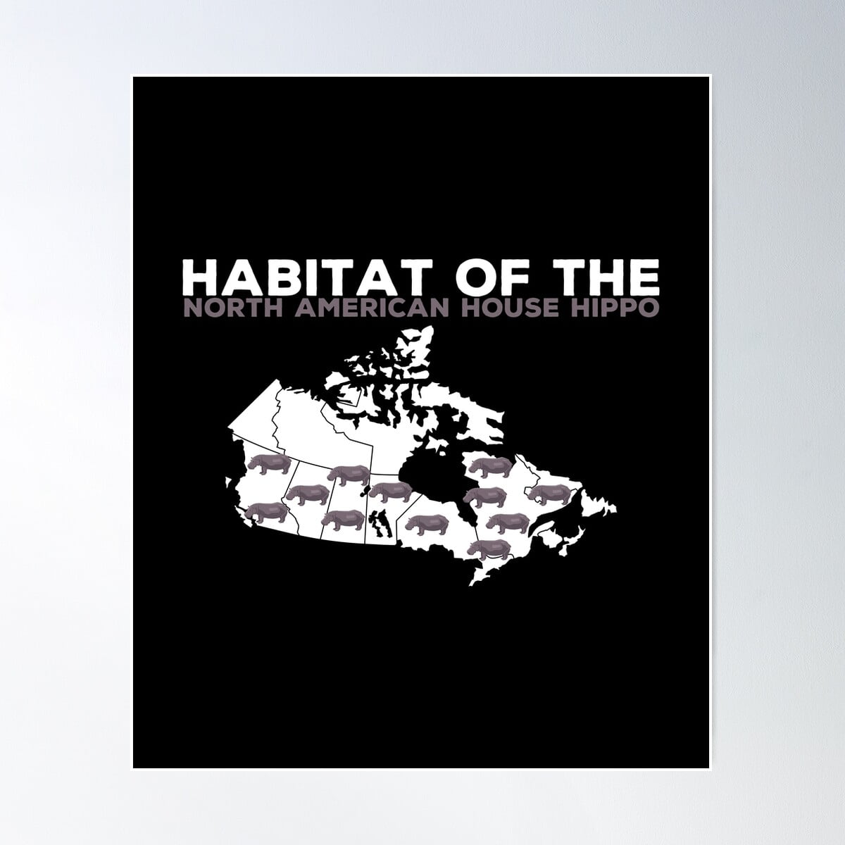 Habitat Of The North American House Hippo - Funny Canada Poster Wall ...