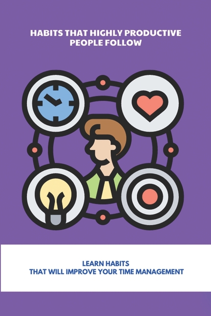 Habits That Highly Productive People Follow : Learn Habits That Will ...