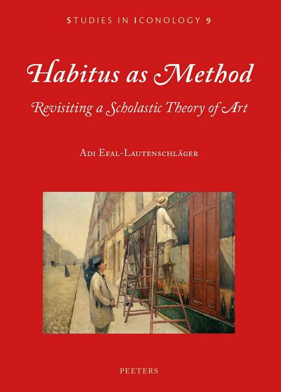 Habitus as Method: Revisiting a Scholastic Theory of Art (Other ...