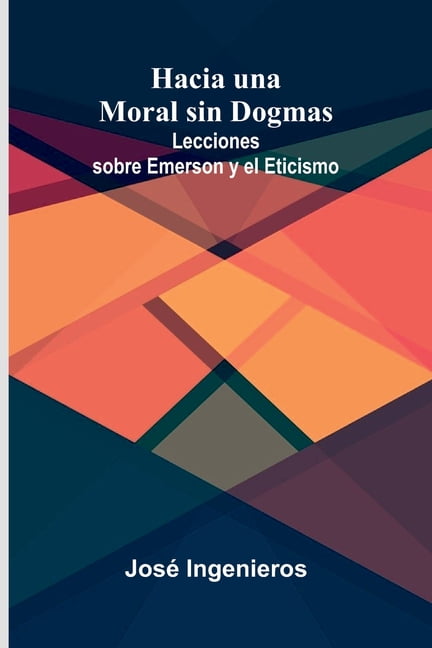 Hacia Una Moral Sin Dogmas: Lecciones Sobre Emerson Y El Eticismo ...