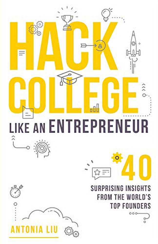 Pre-Owned Hack College Like an Entrepreneur: 40 Surprising Insights from the World's Top ...
