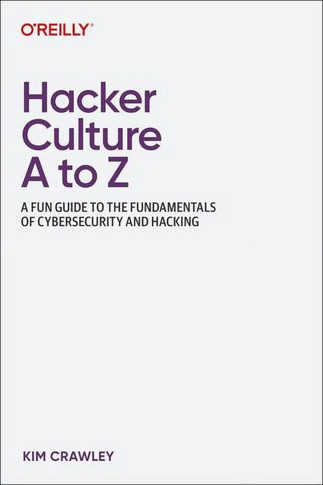 Hacker Culture A to Z: A Fun Guide to the People, Ideas, and Gadgets ...