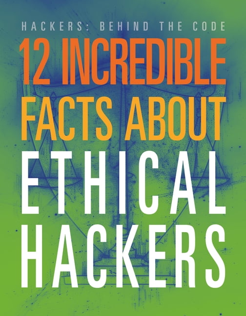 Hackers: Behind the Code 12 Incredible Facts about Ethical Hackers ...