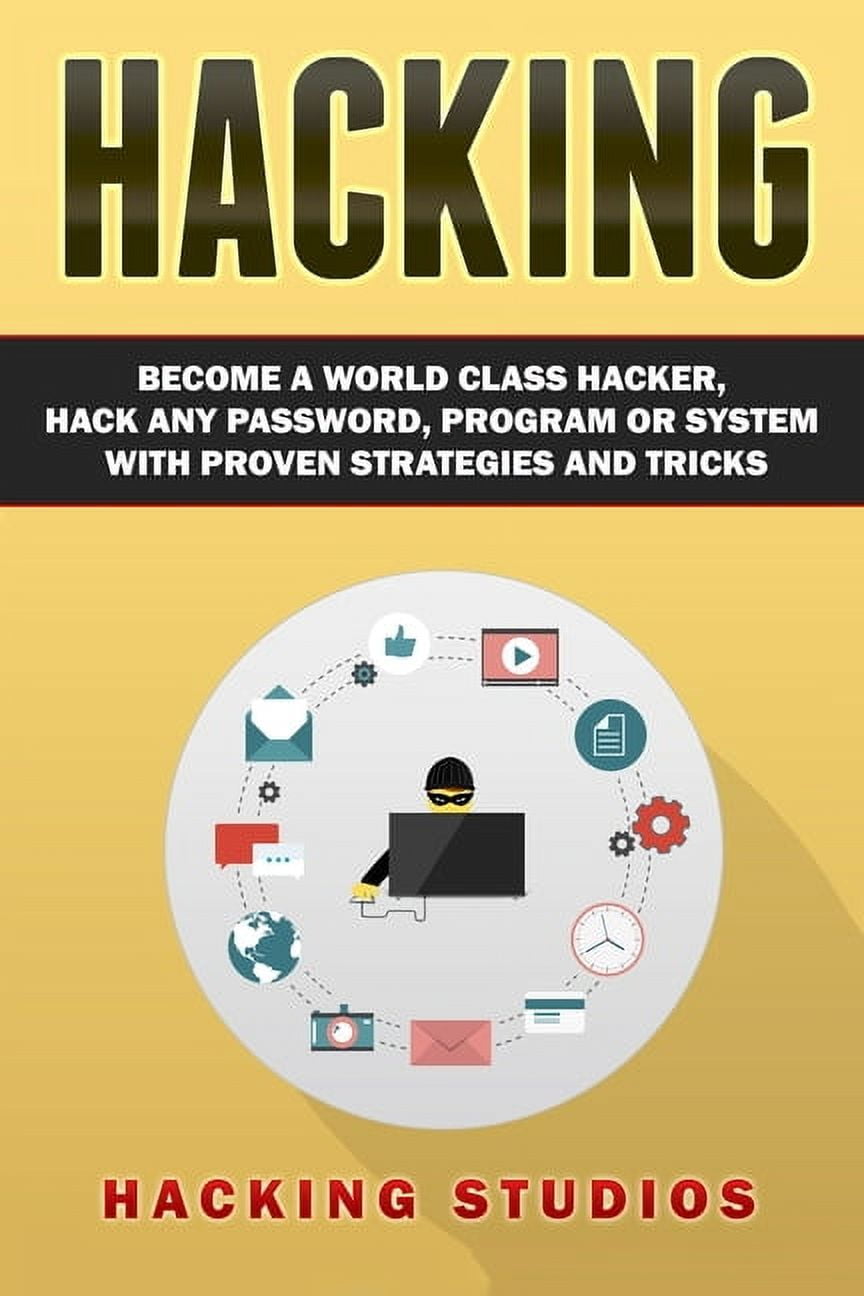 Hacking: Become a World Class Hacker, Hack Any Password, Program Or ...