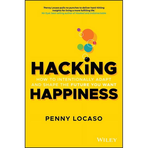 Hacking Happiness: How to Intentionally Adapt and Shape the Future You ...