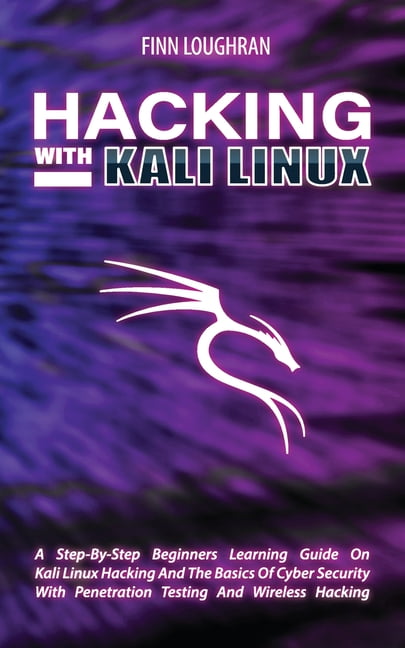 Hacking with Kali Linux : A Step-By-Step Beginners Learning Guide On Kali Linux Hacking And The ...