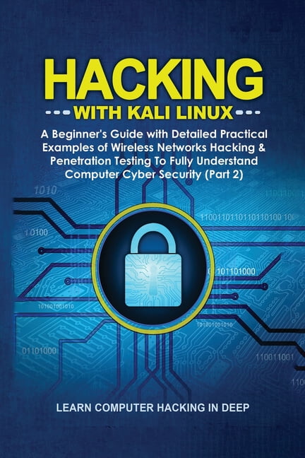 Hacking With Kali Linux : A Beginner's Guide with Detailed Practical ...
