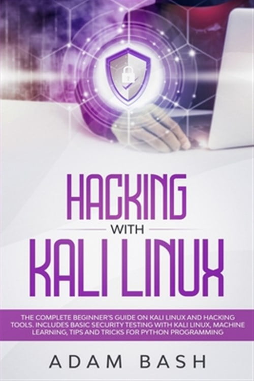 Hacking With Kali Linux: The Complete Beginner's Guide on Kali Linux and Hacking Tools. Includes ...
