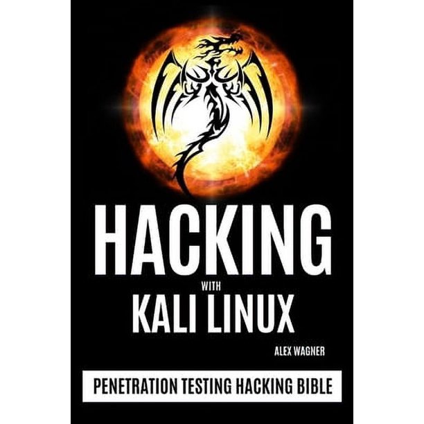 Hacking with Kali Linux: Penetration Testing Hacking Bible -- Alex ...