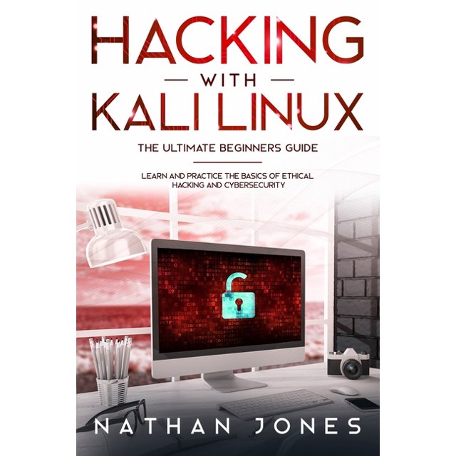 Hacking with Kali Linux THE ULTIMATE BEGINNERS GUIDE : Learn and ...