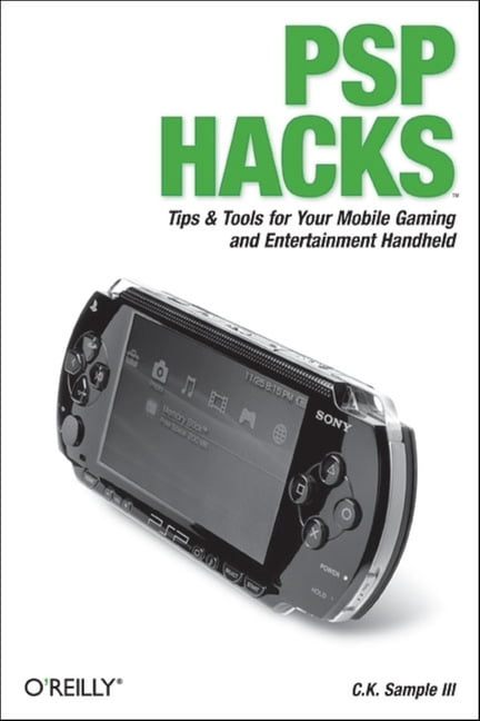 Hacks: PSP Hacks : Tips & Tools for Your Mobile Gaming and ...