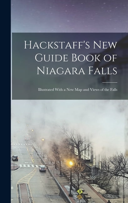 Hackstaff's new Guide Book of Niagara Falls: Illustrated With a new map ...