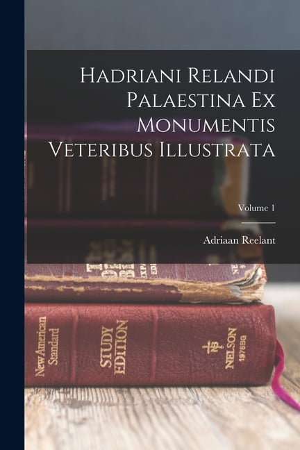 Hadriani Relandi Palaestina Ex Monumentis Veteribus Illustrata; Volume ...