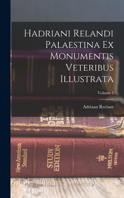 Hadriani Relandi Palaestina Ex Monumentis Veteribus Illustrata; Volume ...