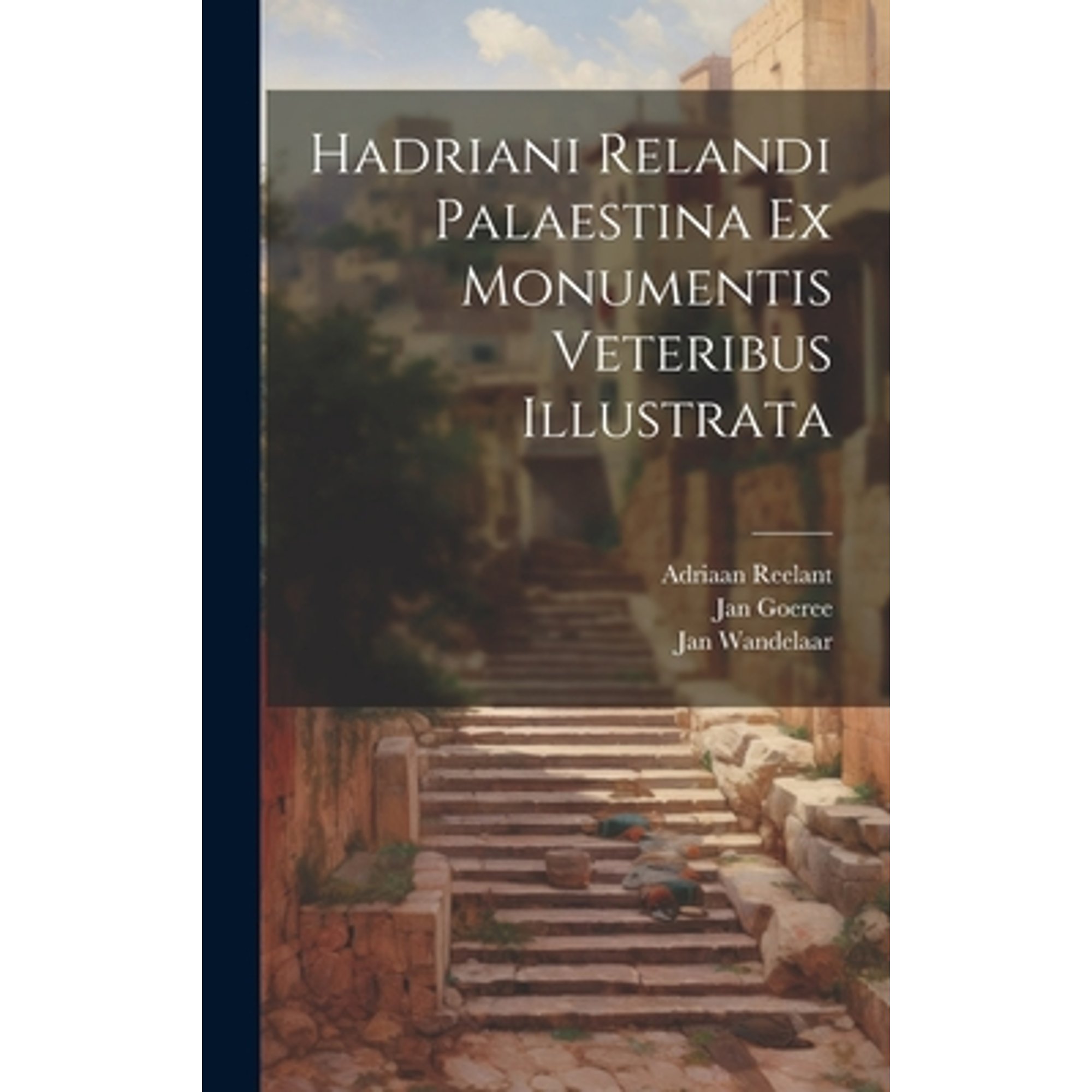 Hadriani Relandi Palaestina ex monumentis veteribus illustrata ...