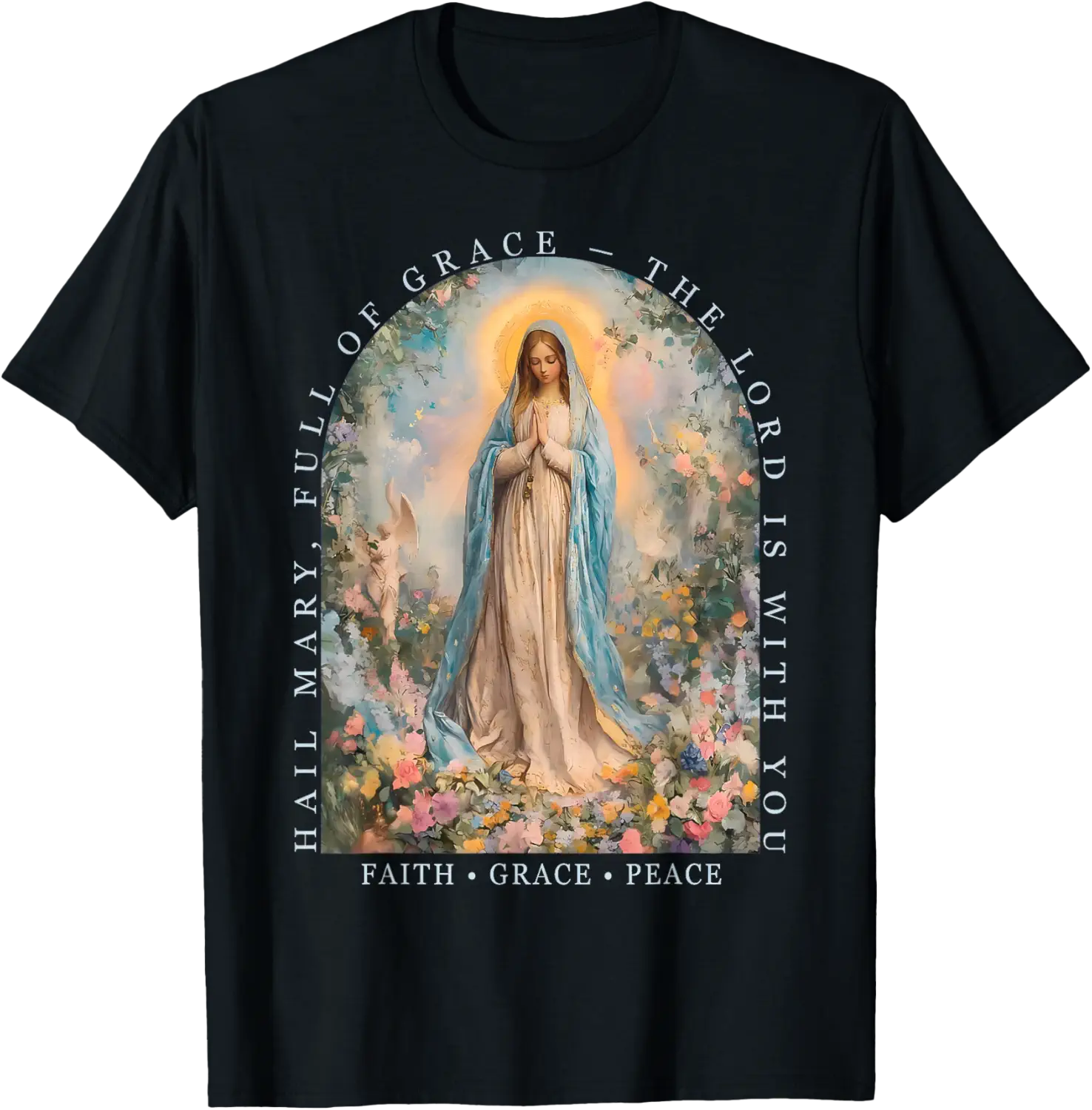 Hail Mary Full Of Grace The Lord Is With You Christian Art T-Shirt ...