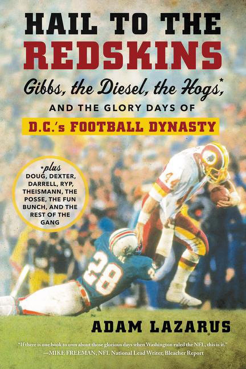 Hail to the Redskins: Gibbs, the Diesel, the Hogs, and the Glory Days ...
