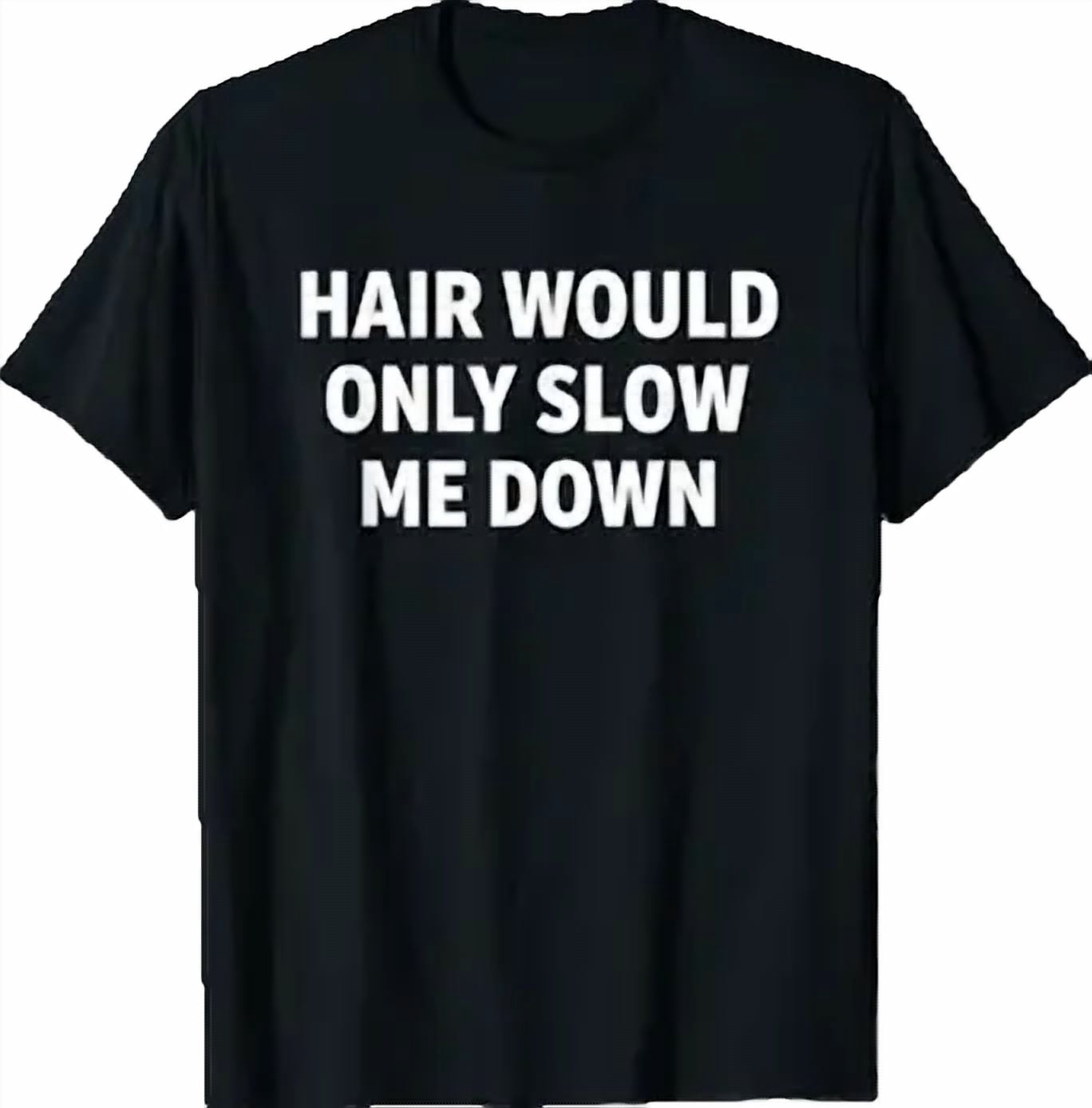 Hair Would Only Slow Me Down Funny Running for Men T-Shirt - Walmart.com