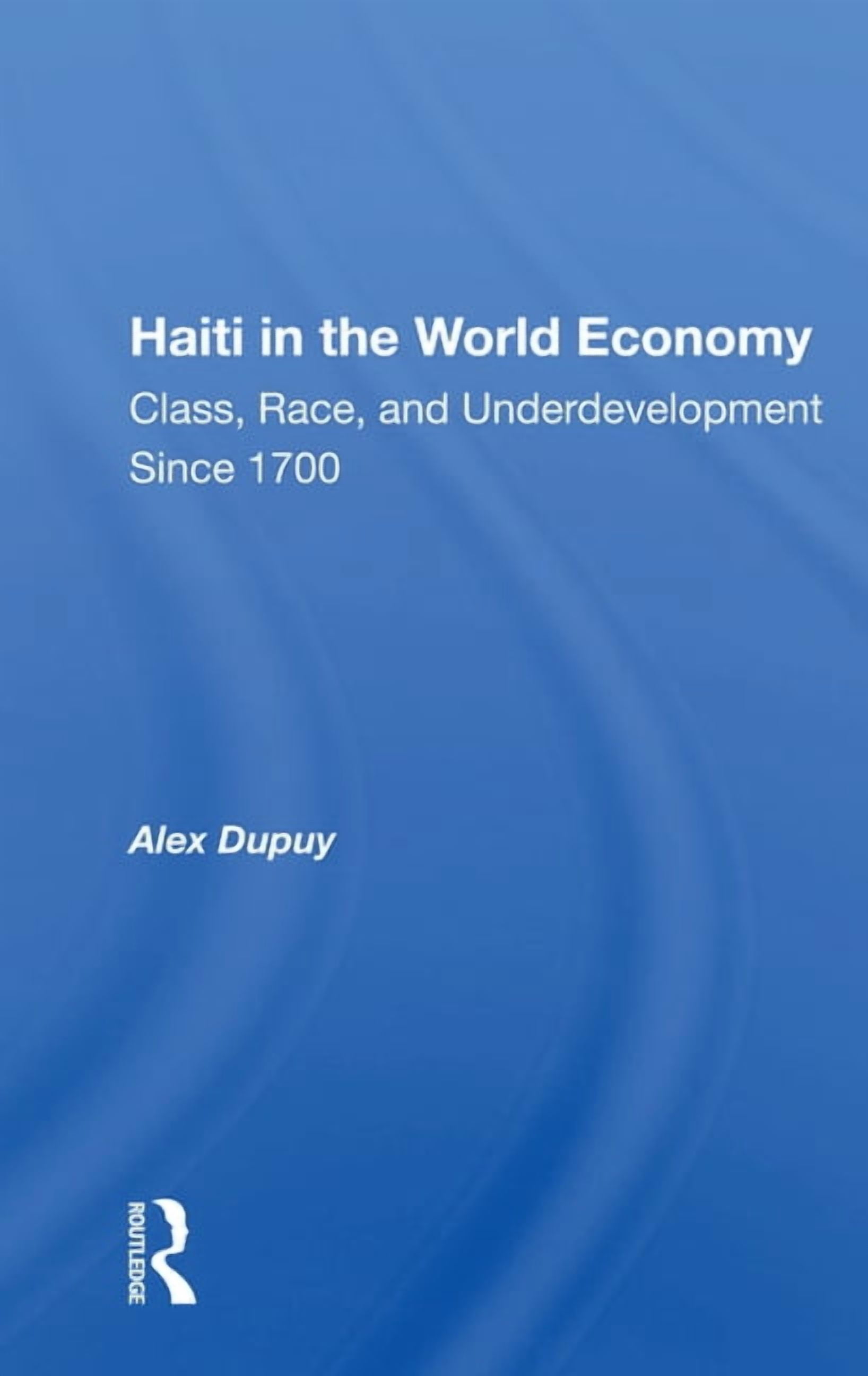 Haiti In The World Economy: Class, Race, And Underdevelopment Since ...