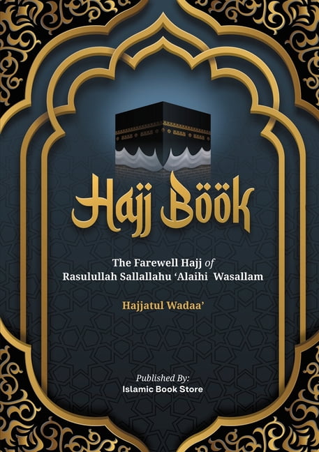 Hajj Book: The Farewell Hajj of Rasulullah Sallallahu 'Alaihi Wasallam ...