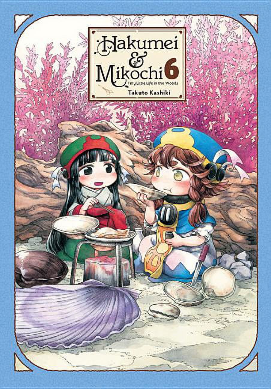 Hakumei & Mikochi Hakumei & Mikochi: Tiny Little Life in the Woods, Vol. 6: Volume 6, Book 6 ...