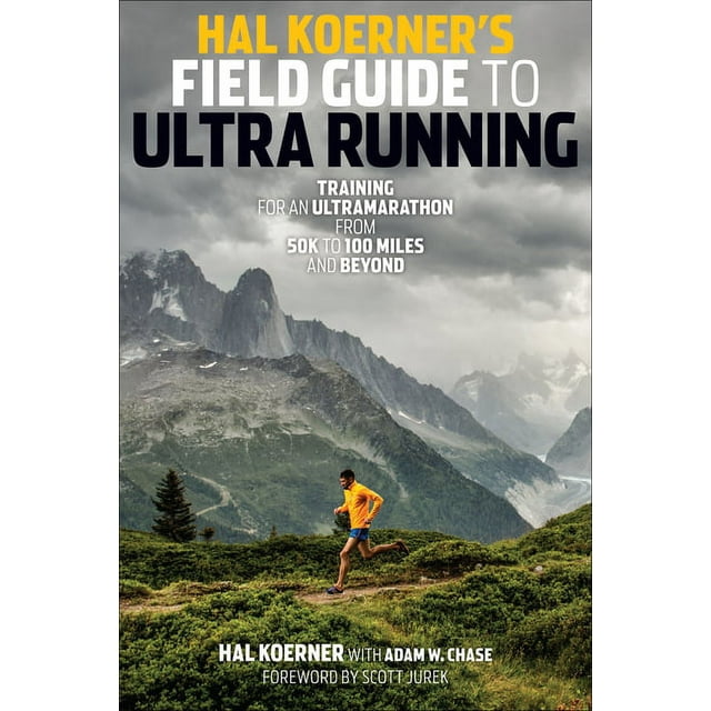 Hal Koerner's Field Guide to Ultrarunning : Training for an ...