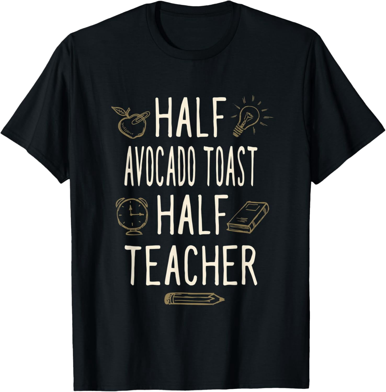 Half Avocado Toast Half Teacher Funny Professor Humor T-Shirt - Walmart.com