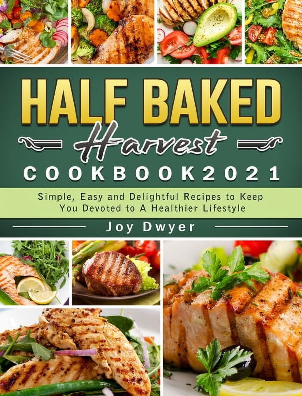 Half Baked Harvest Cookbook 2021 : Simple, Easy and Delightful Recipes ...