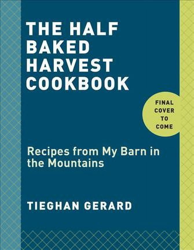 Half Baked Harvest Cookbook: Recipes from My Barn in the Mountains ...