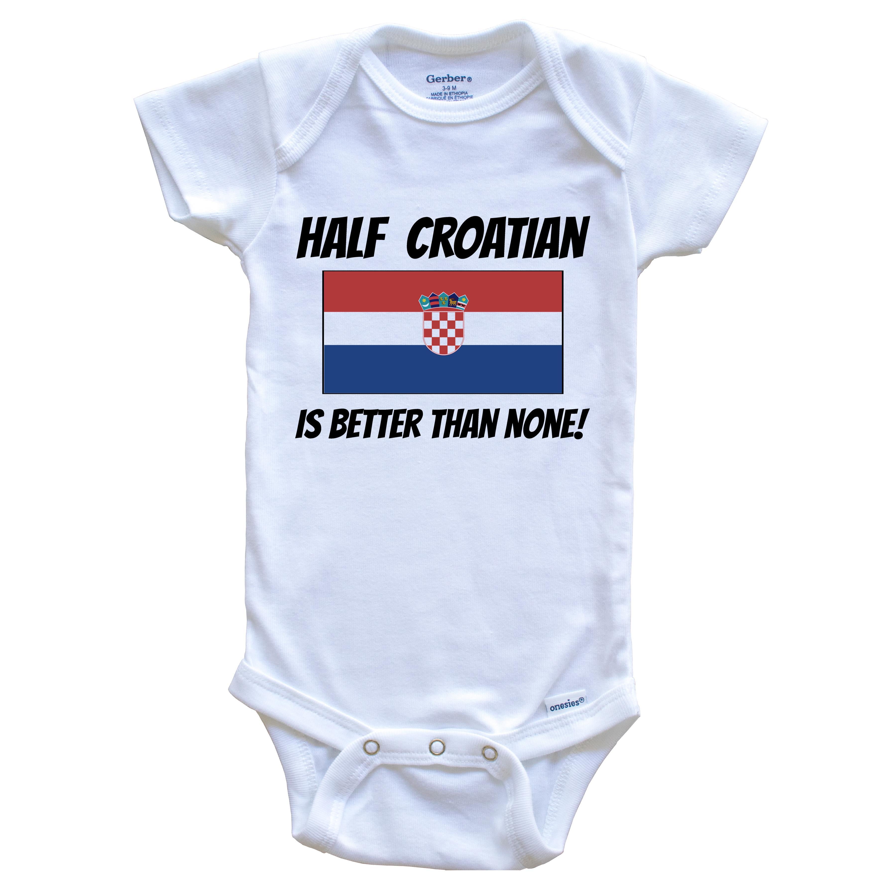 Half Croatian Is Better Than None Croatia Flag Funny Baby Bodysuit, 0-3 ...
