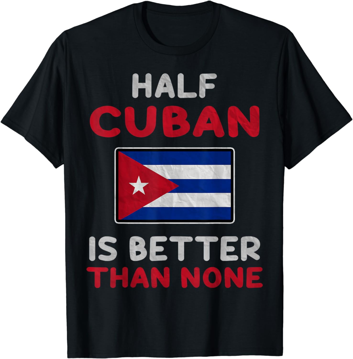 Half Cuban Is Better Than None Cuba Flag T-Shirt - Walmart.com