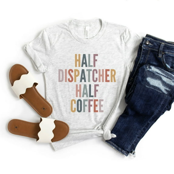 Half Dispatcher Half Coffee Shirt, Gifts for Dispatcher, Funny ...