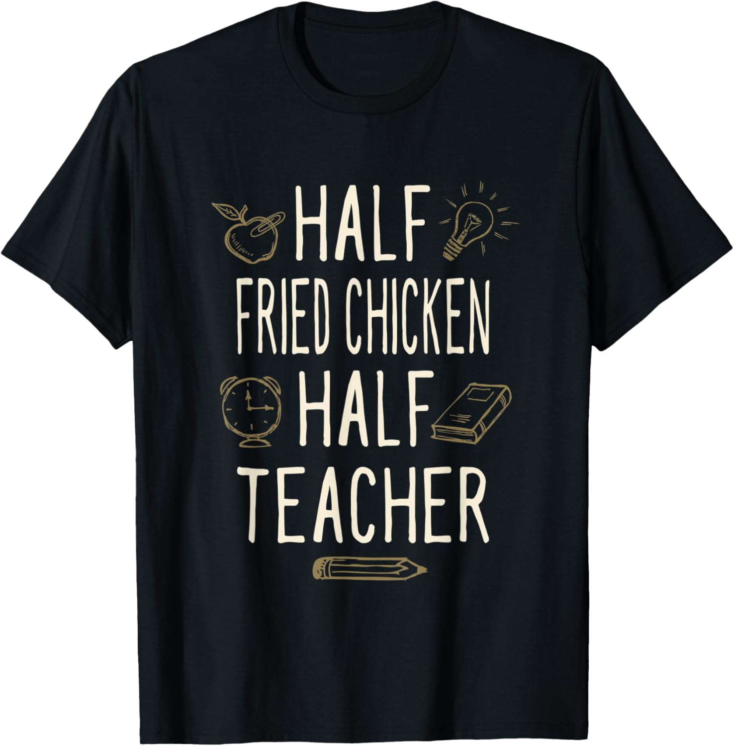 Half Fried Chicken Half Teacher Funny Professor Humor T-Shirt - Walmart.com
