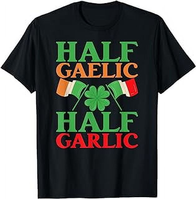 Half Gaelic Half Garlic St. Patricks Day Ireland Irish St T-Shirt ...