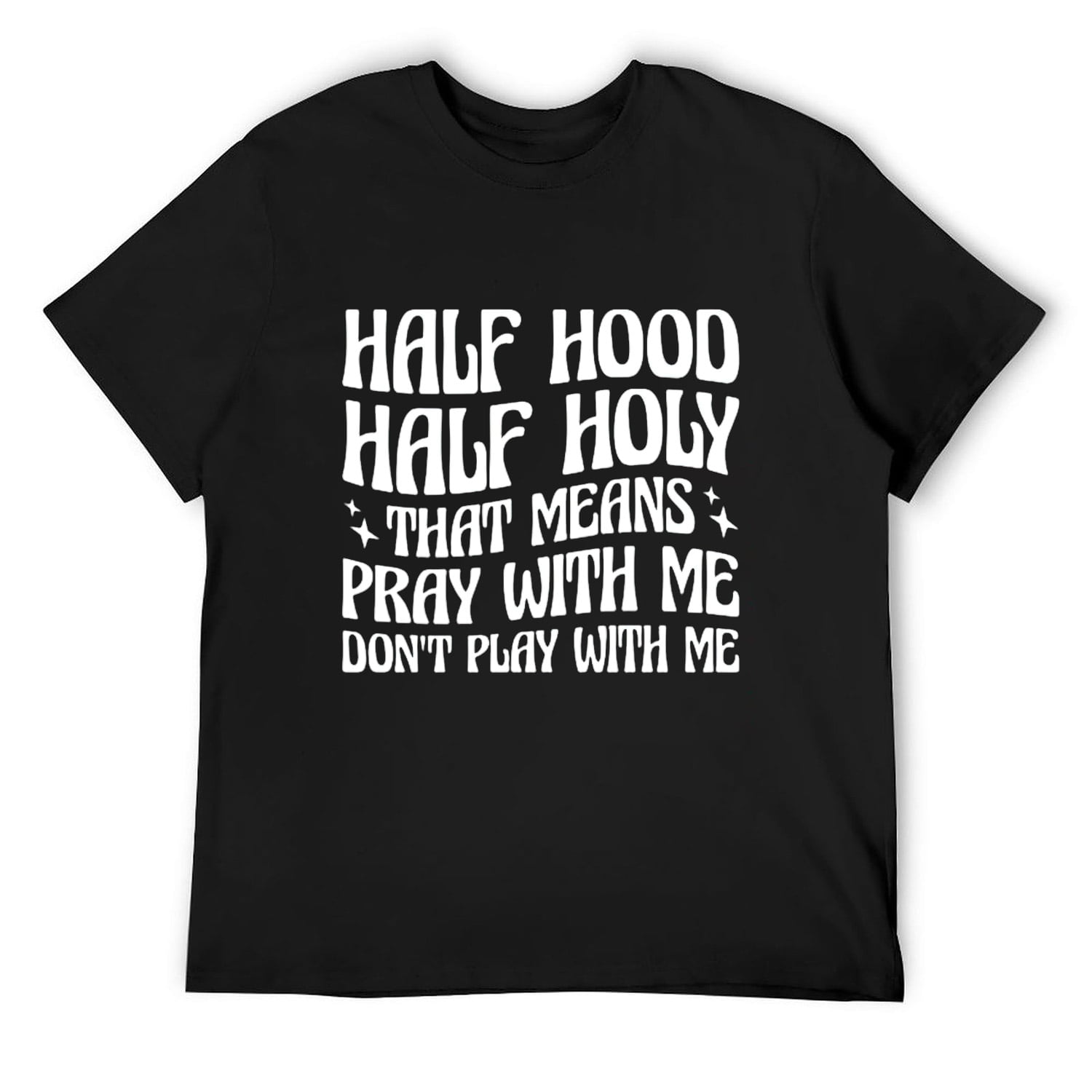 Half Hood Half Holy Means Pray With Me Don't Play With Me Short Sleeve ...