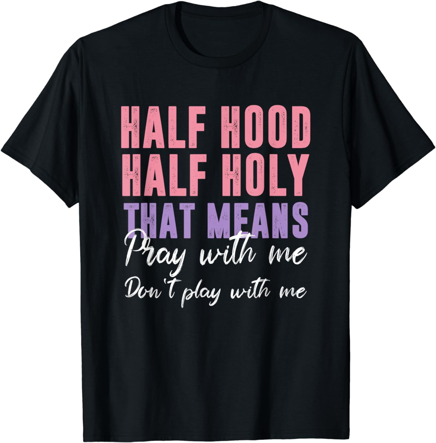 Half Hood Half Holy Pray With Me Don't Play With Me Fashion T-Shirt ...